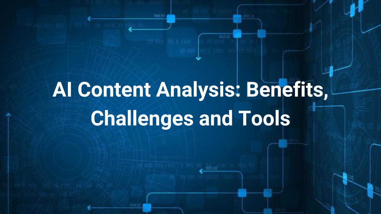 AI Content Analysis: Benefits, Challenges and Tools